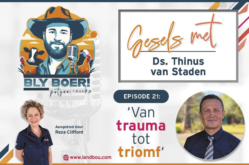 Van trauma tot triomf – Ds. Thinus van Staden | Landbou
